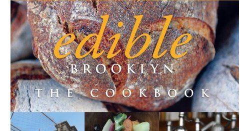 Edible Brooklyn: The Cookbook , Out in October, Gets Its First Review Today