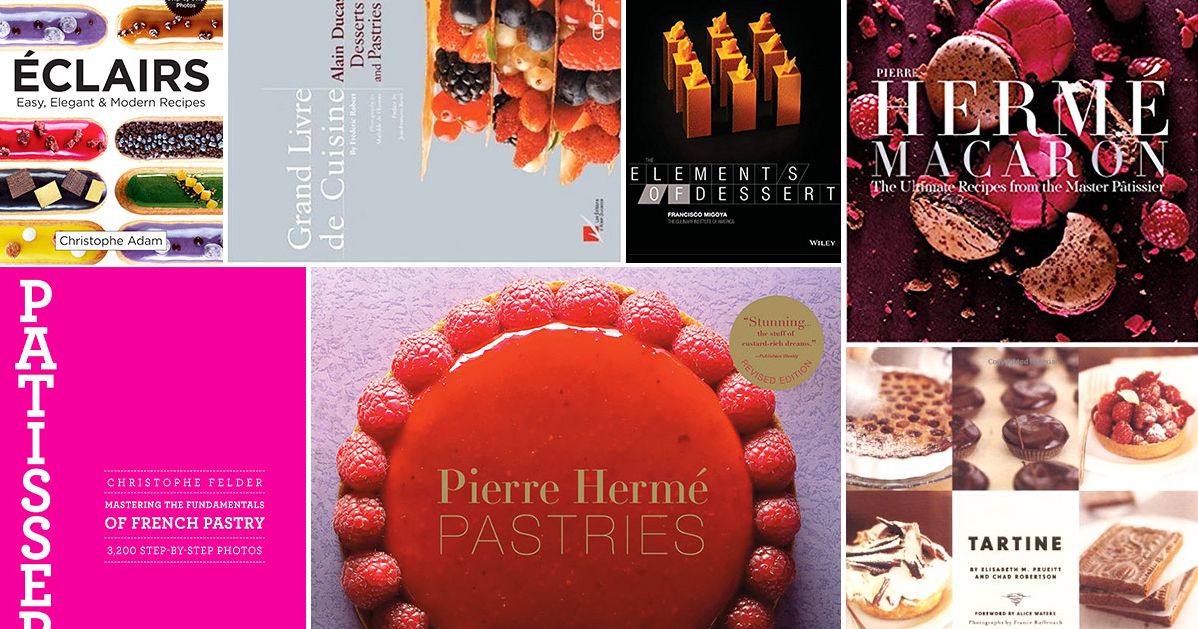10 Pastry Chefs on Their Essential French Pastry Books: 2018 | The ...